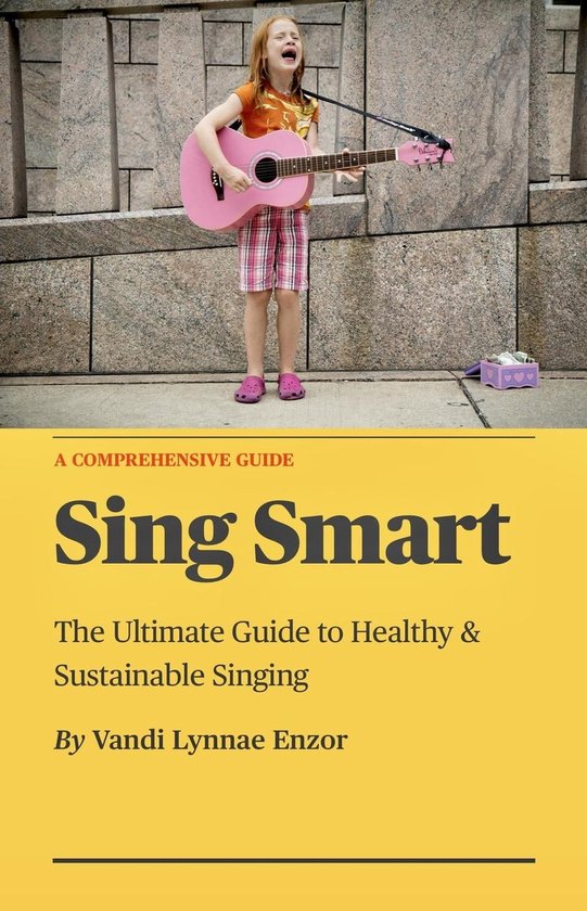 Sing Smart: The Ultimate Guide to Healthy & Sustainable Singing (ebook ...