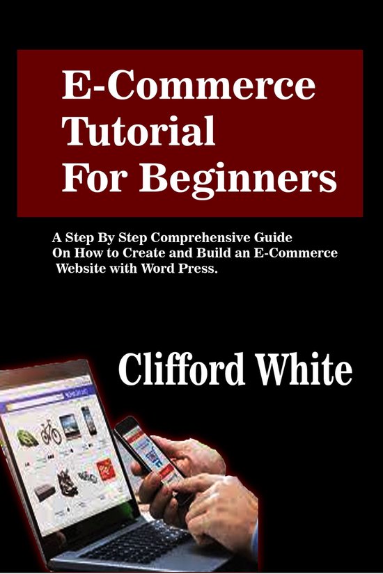 E Commerce Tutorial For Beginners Ebook Clifford White 1230006655914 Boeken Bol