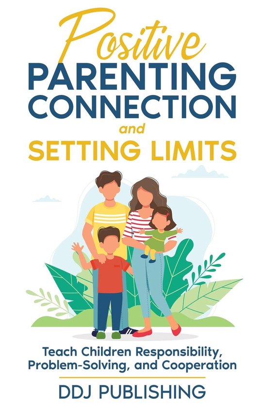Positive Parenting Connection and Setting Limits. Teach Children ...
