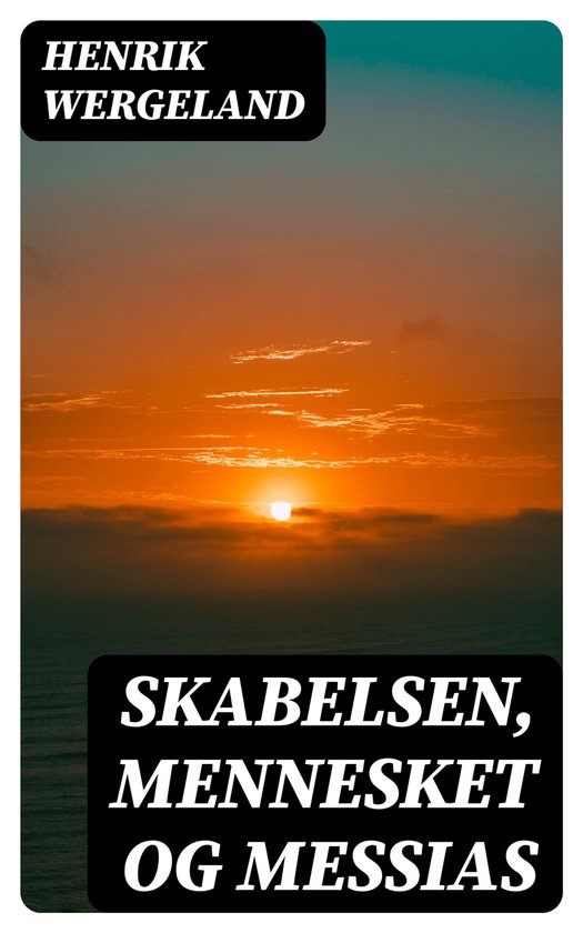 Skabelsen, Mennesket og Messias (ebook), Henrik Wergeland | 4066339509153 | Boeken | bol