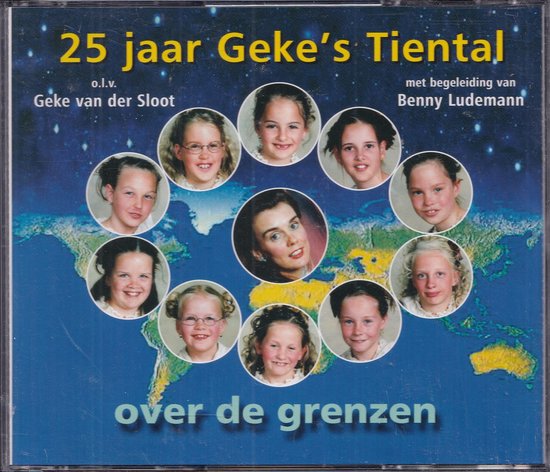 Over de grenzen, Geke Solo - 25 jaar Geke's tiental o.l.v. Geke van der ...