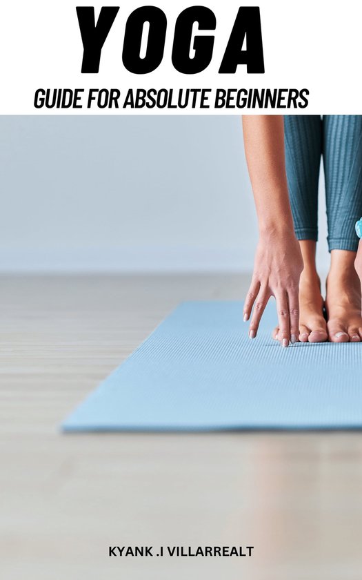 Yoga Guide For Absolute Beginners (ebook), Kyank .I Villarrealt ...