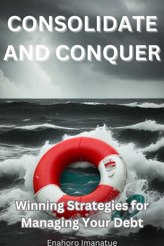 Consolidate and Conquer: Winning Strategies for Managing Your Debt ...