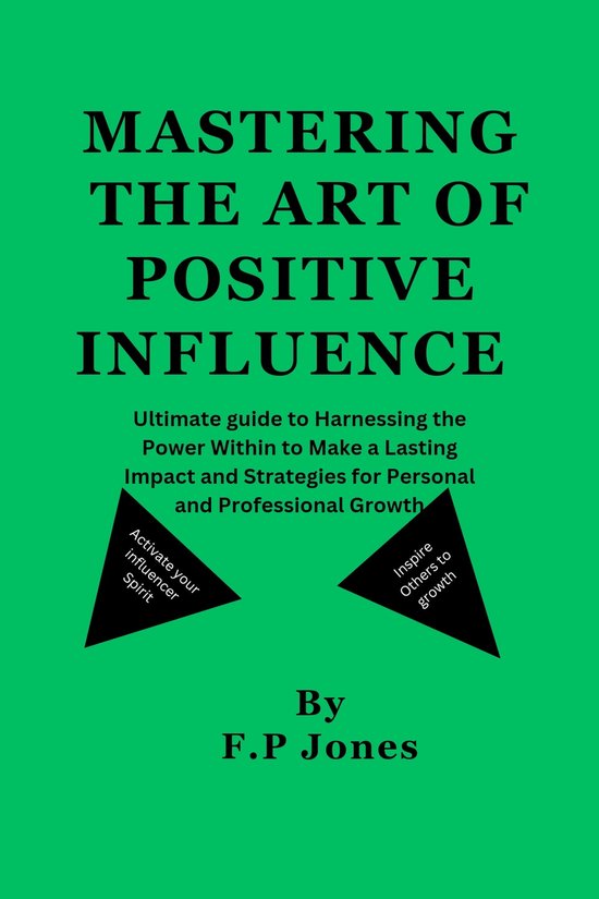 MASTERING THE ART OF POSITIVE INFLUENCE (ebook), F.P Jones ...