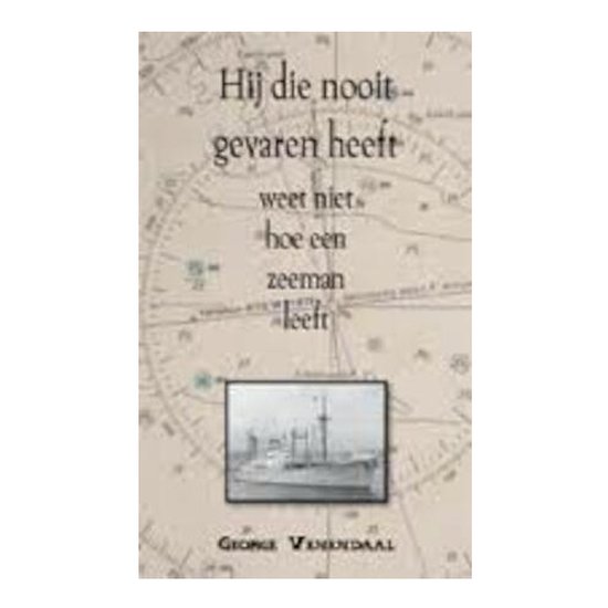 Hij die nooit gevaren heeft weet niet hoe een zeeman leeft, George ...