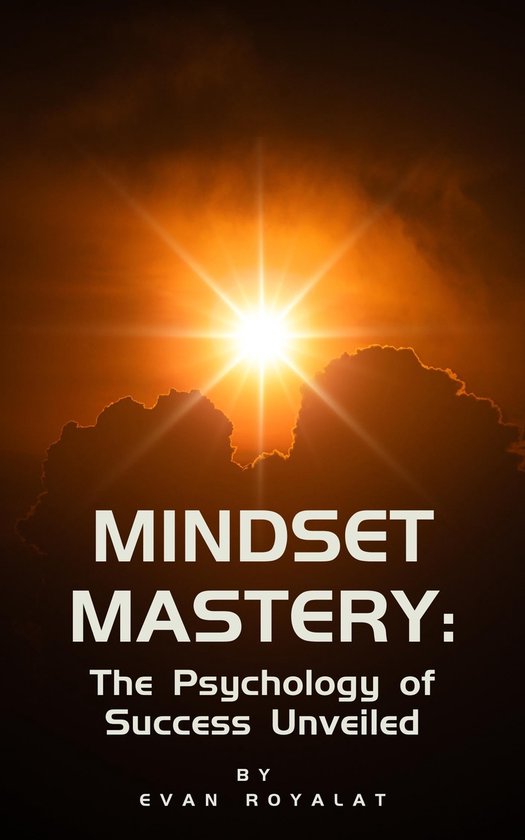 Mindset Mastery: The Psychology of Success Unveiled (ebook), Evan Royalat |... | bol.com