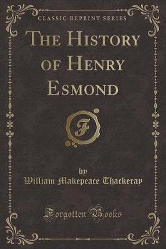 The History of Henry Esmond (Classic Reprint), William Makepeace ...