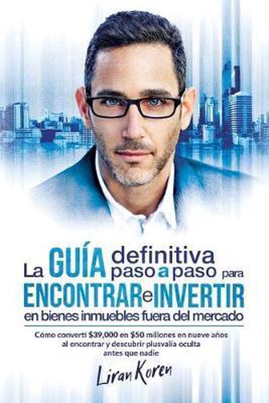 La guía definitiva paso a paso para encontrar e invertir en bienes inmuebles fuera del... | bol.com