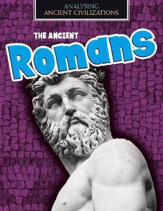 Analysing Ancient Civilizations The Ancient Romans, Louise Spilsbury ...
