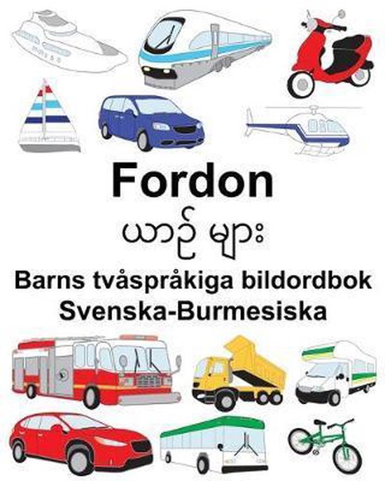 Svenska-Burmesiska Fordon Barns tvåspråkiga bildordbok | 9781688838178 ...