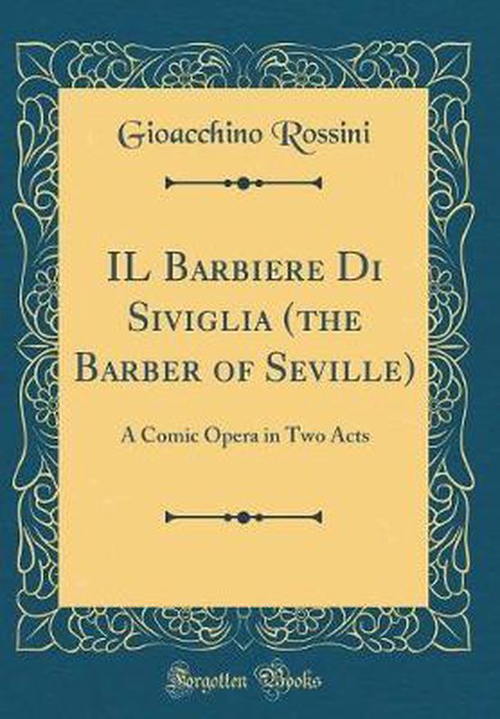 Il Barbiere Di Siviglia (the Barber of Seville), Gioacchino Rossini ...