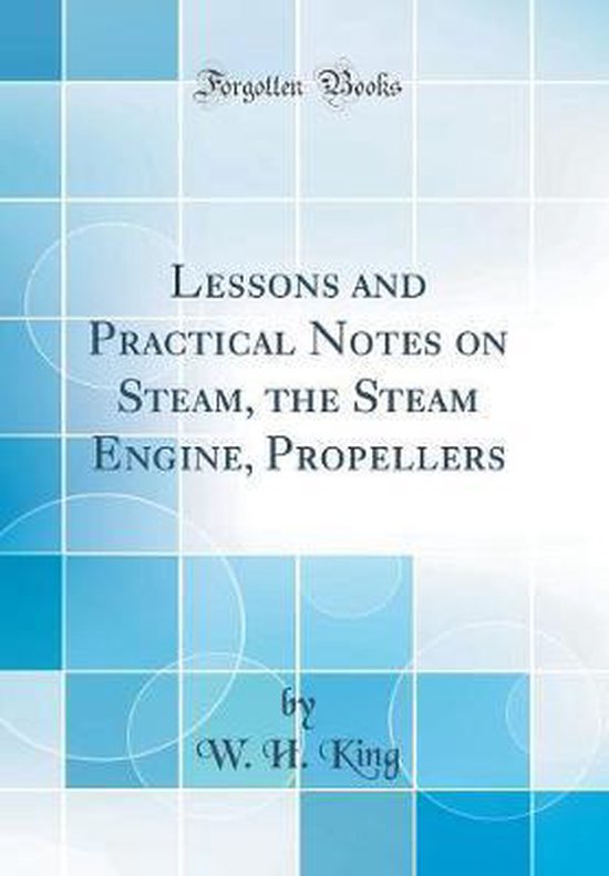 Lessons and Practical Notes on Steam, the Steam Engine, Propellers ...