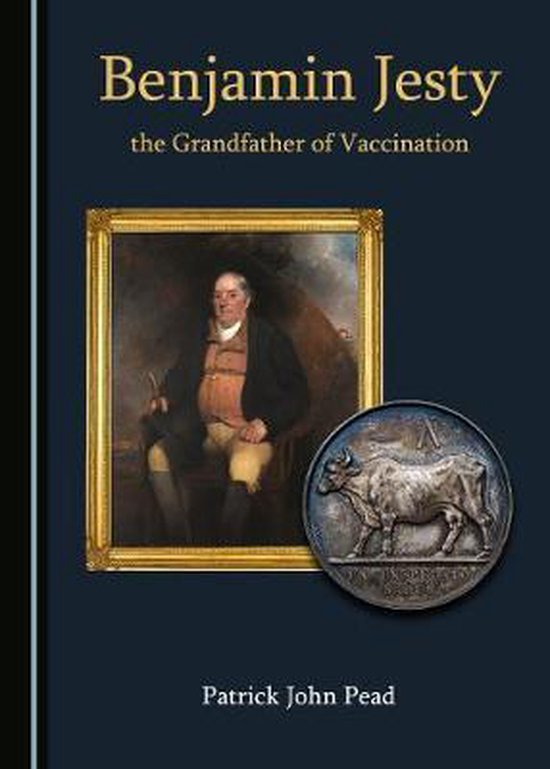 Benjamin Jesty, the Grandfather of Vaccination | 9781527543829 ...
