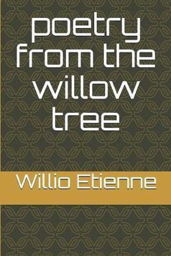 poetry from the willow tree, Willio Etienne Jr | 9781981467372 | Boeken ...