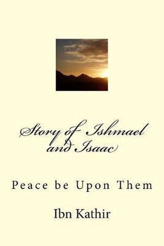 Story of Ishmael and Isaac | 9781519147554 | Ibn Kathir | Boeken | bol