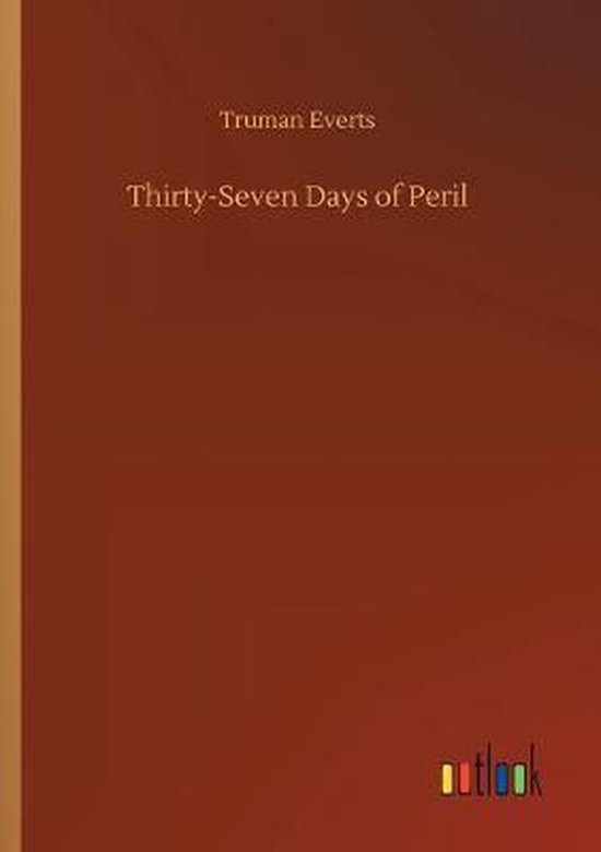Thirty-Seven Days of Peril | 9783734073229 | Truman Everts | Boeken ...