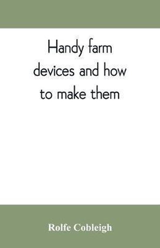 Handy farm devices and how to make them, Rolfe Cobleigh | 9789353809942 ...