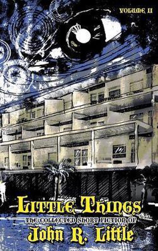 The Collected Short Fiction of John R Little- Little Things, John R ...