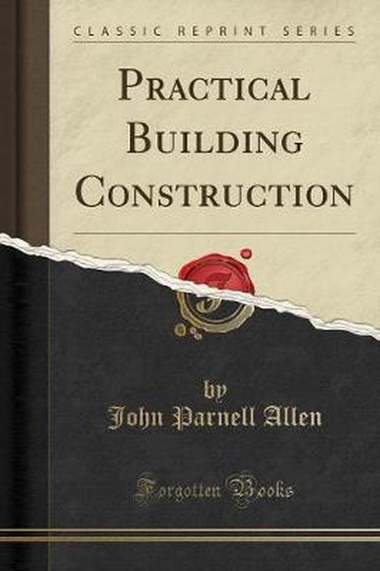 Practical Building Construction (Classic Reprint), John Parnell Allen ...