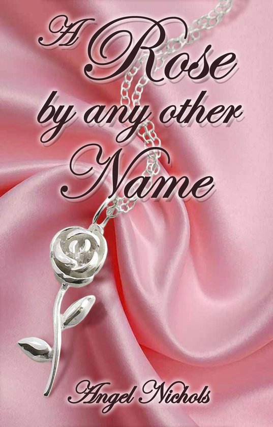 Angel Nichols Romance 1 - A Rose by Any Other Name (ebook), Angel ...
