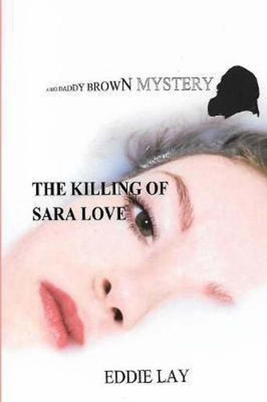 A Big Daddy Brown Mystery-The Killing of Sara Love, Eddie Lay ...