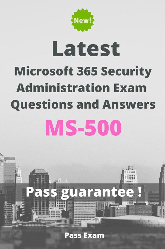 Latest Microsoft 365 Security Administration Exam MS-500 Questions and ...