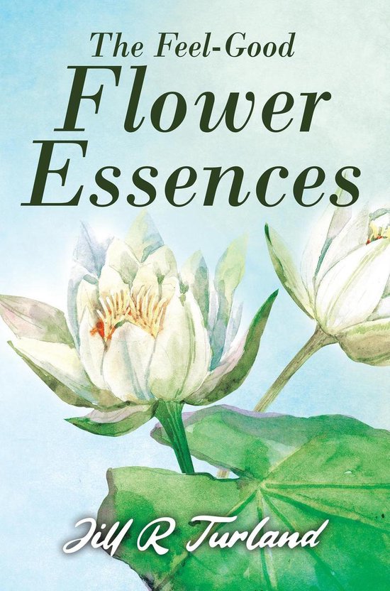 The 'Feel Good' Flower Essences (ebook), Jill R Turland | 9781952046711 ...