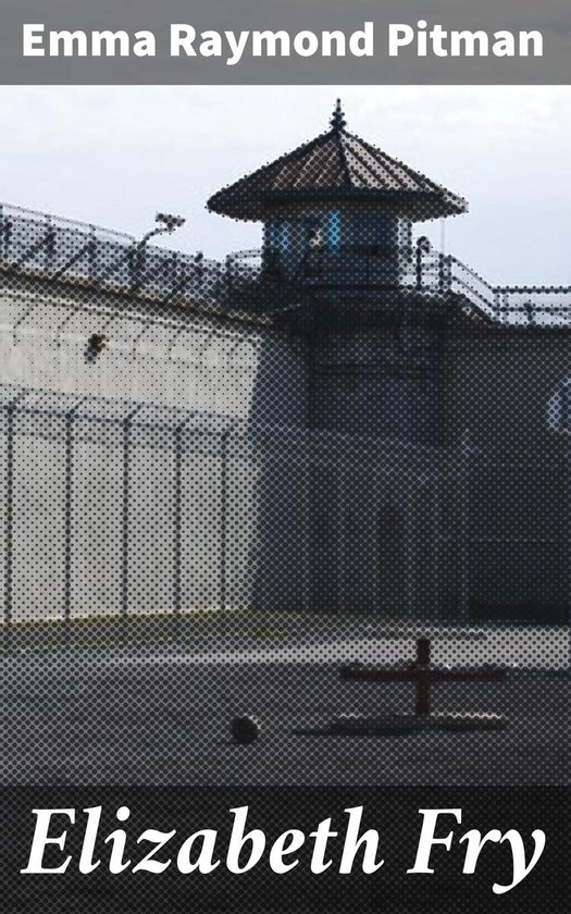 Elizabeth Fry (ebook), Emma Raymond Pitman | 4057664569615 | Boeken | bol