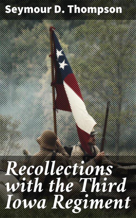 Recollections with the Third Iowa Regiment (ebook), Seymour D. Thompson ...