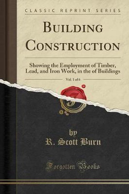 Building Construction, Vol. 1 of 6, R. Scott Burn | 9781332235414 ...