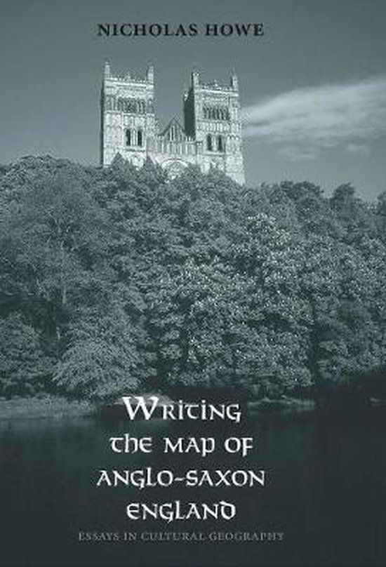 Writing the Map of Anglo-Saxon England | 9780300119336 | Nicholas Howe ...