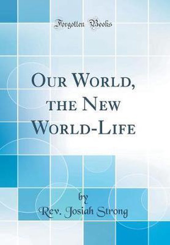 Our World, the New World-Life (Classic Reprint) | 9781527947443 | Rev ...