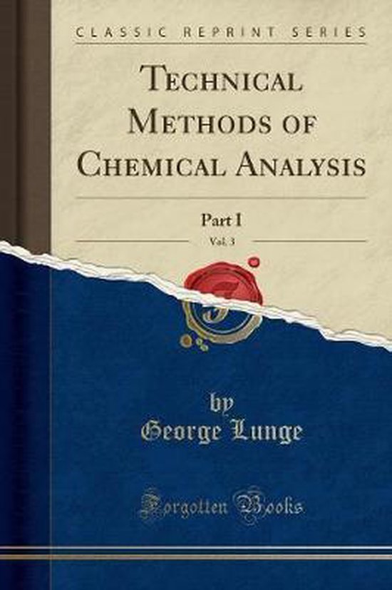 Technical Methods of Chemical Analysis, Vol. 3, George Lunge ...
