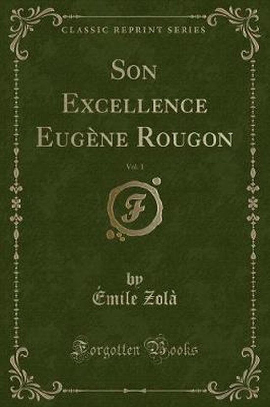 Son Excellence Eugène Rougon, Vol. 1 (Classic Reprint), Emile Zola | 9781334811128 |... | bol