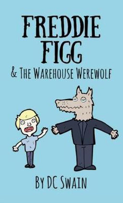 Freddie Figg & the Warehouse Werewolf, Dc Swain | 9780473526863 ...