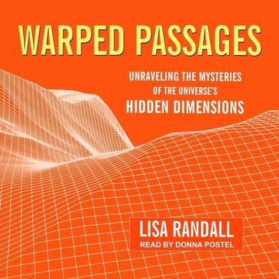 Warped Passages Lib/E: Unraveling the Mysteries of the Universe's ... Warped Passages Lib/E: Unraveling the Mysteries of the Universe's ...