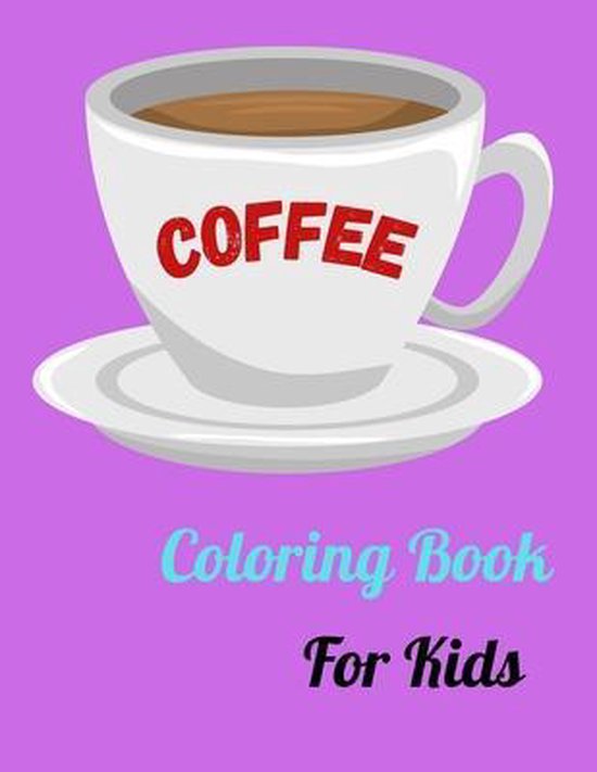 Coffee Coloring Book For Kids, Bappy Books | 9798712280063 | Boeken ...