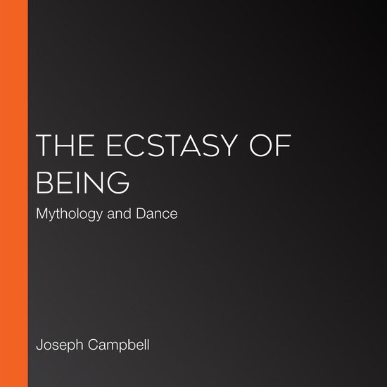 Ecstasy of Being, The: Mythology and Dance, Joseph Campbell ...