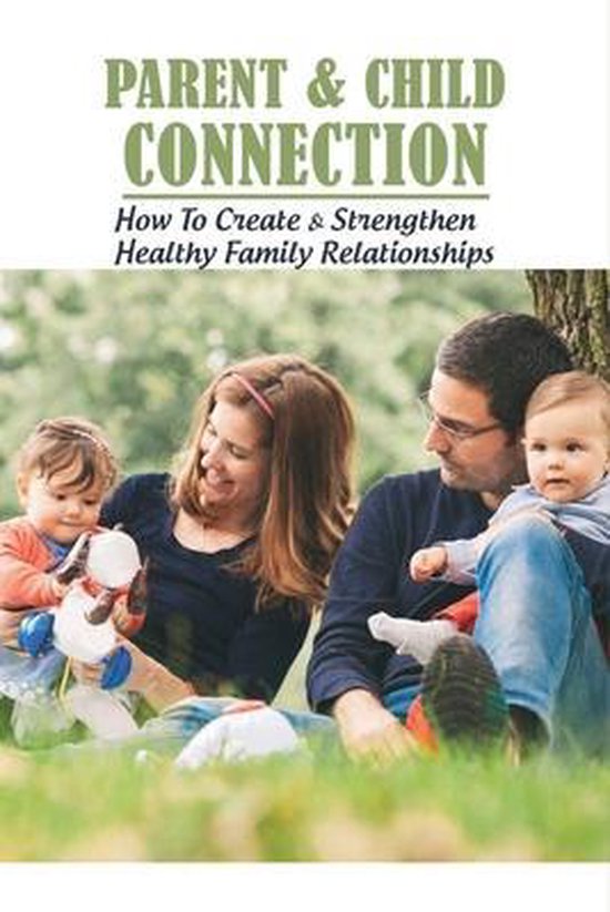 Parent & Child Connection: How To Create & Strengthen Healthy Family ...