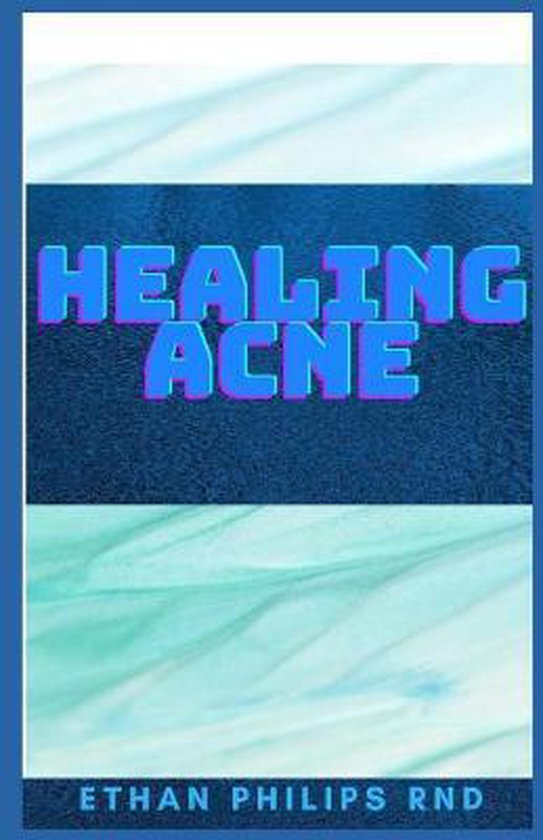 Healing Acne, Ethan Phillips | 9798673010358 | Boeken | bol.com