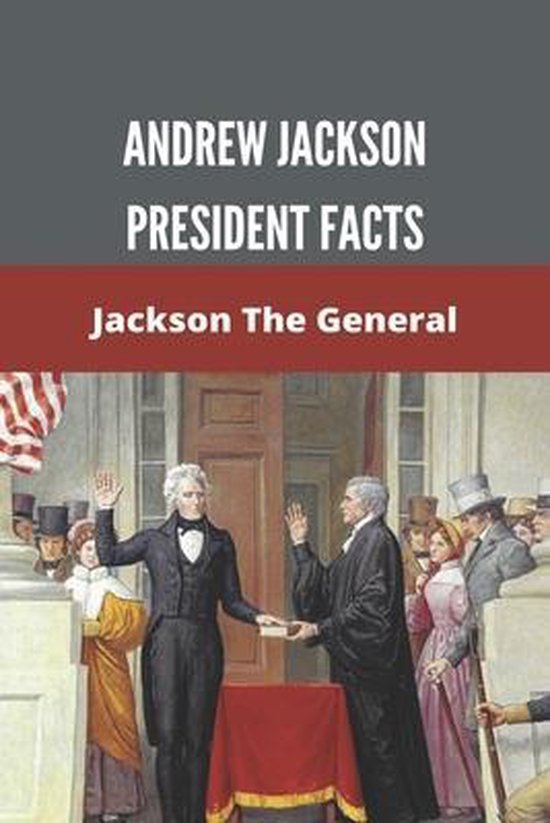 Andrew Jackson President Facts: Jackson The General | 9798729938391 ...