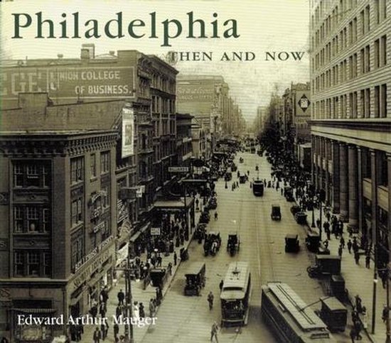 Philadelphia Then & Now, Edward Arthur Mauger | 9781592238644 | Boeken ...
