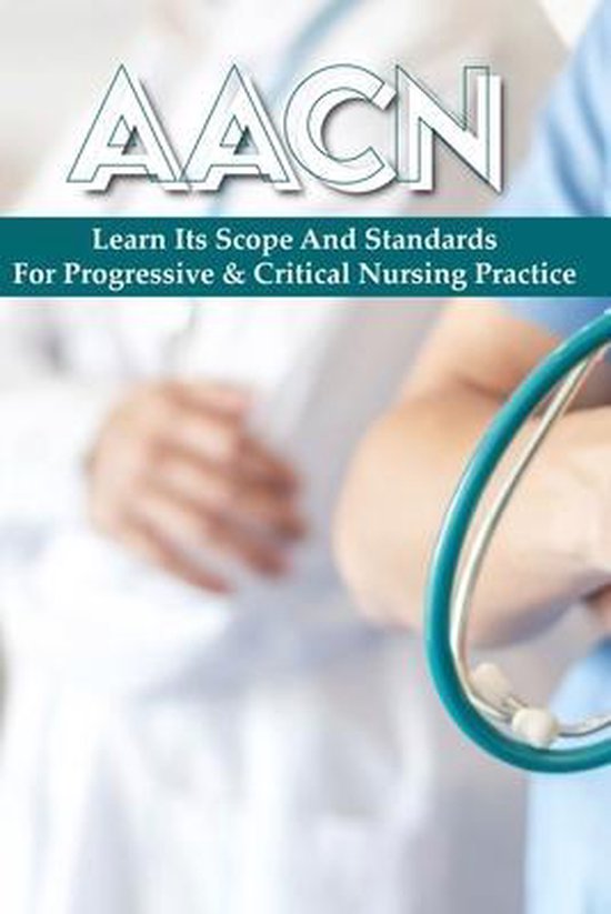 Aacn: Learn Its Scope And Standards For Progressive & Critical Nursing ...
