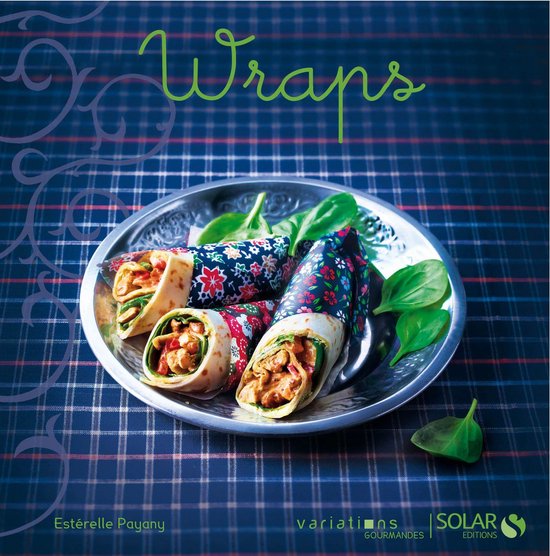 Wraps - Variations gourmandes (ebook), Esterelle Payany | 9782263058899 ...