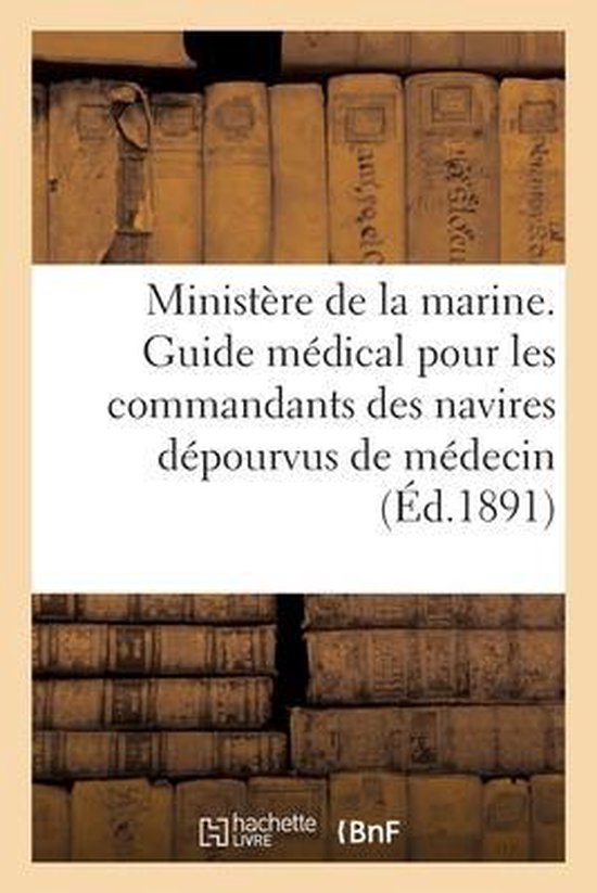 Ministère de la Marine. Guide Médical Pour Les Commandants Des Navires ...