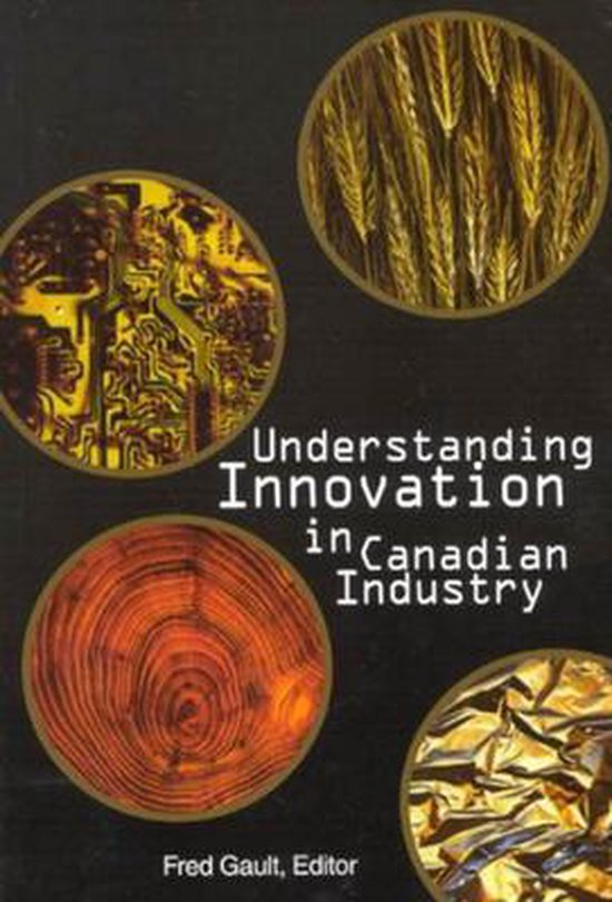 Understanding Innovation in Canadian Industry, Fred Gault ...