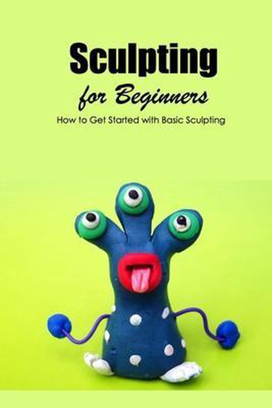 Sculpting for Beginners: How to Get Started with Basic Sculpting ...