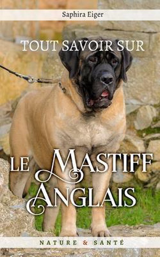 Mon Ami Le Chien- Tout Savoir sur le Mastiff, Saphira Eiger | 9798717811934 | Boeken | bol.com