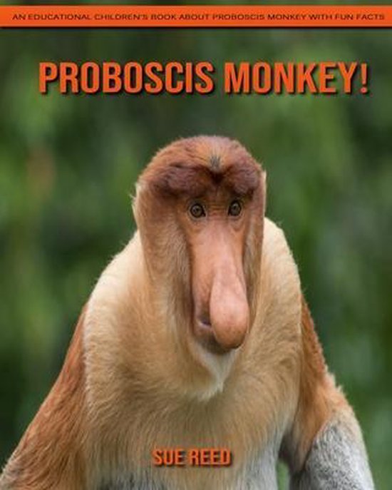 Proboscis Monkey! An Educational Children's Book about Proboscis Monkey ...