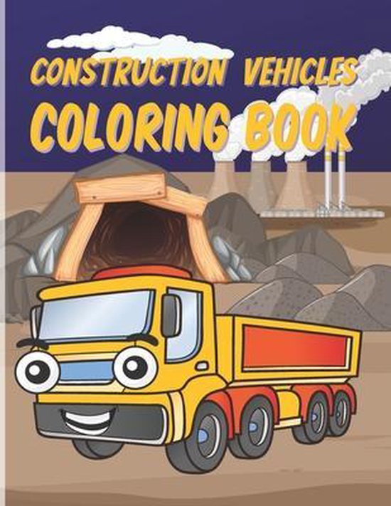 Construction Vehicles Coloring Book: Including Excavators, Cranes, Dump ...